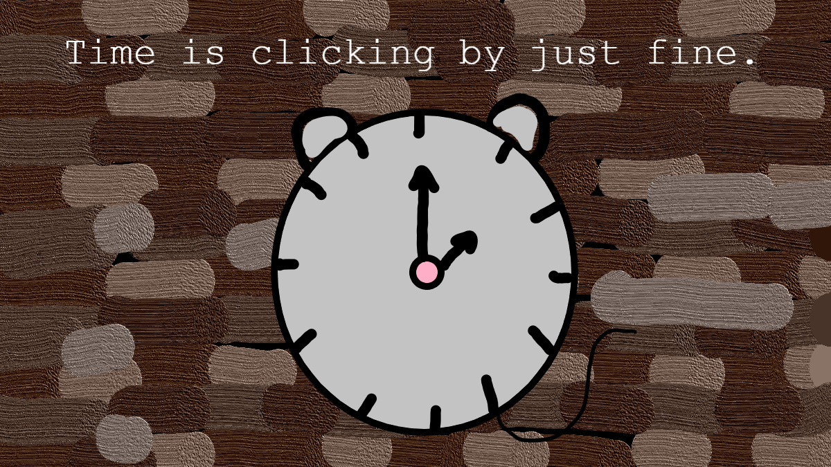 Time is clicking by just fine. – Temperamentally Tina
