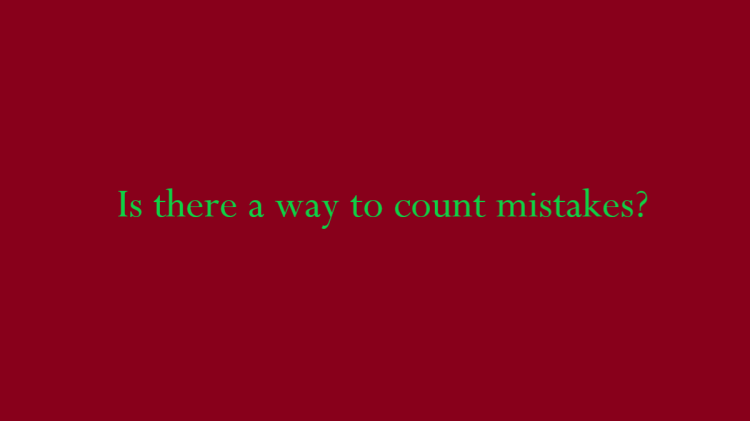 Is there a way to count mistakes. – Temperamentally Tina